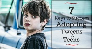 7 Key Ingredients for Successfully Adopting a Tween or Teen