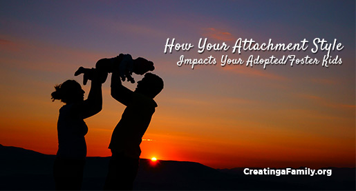 How Your Attachment Style Impacts Your Adopted/Foster Kids - Creating a ...