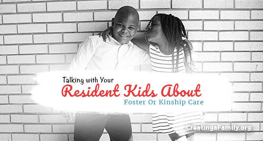 Talking with Your Resident Kids About Foster Or Kinship Care - Creating ...