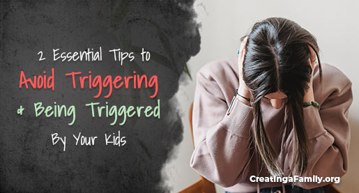 2 Essential Tips to Avoid Triggering & Being Triggered By Your Kids ...