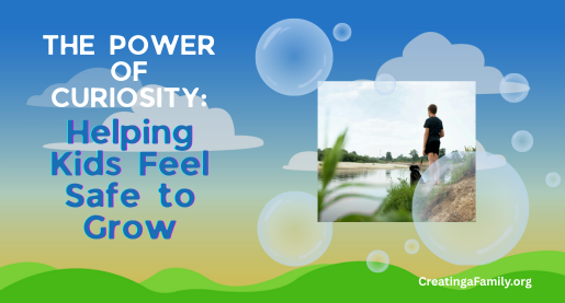 The Power of Curiosity: Helping Kids Feel Safe to Grow - Creating a Family